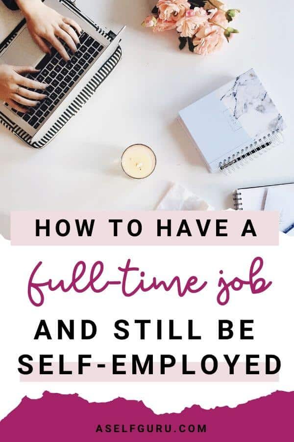 HOW CAN YOU WORK FULL-TIME AND STILL BE SELF-EMPLOYED?