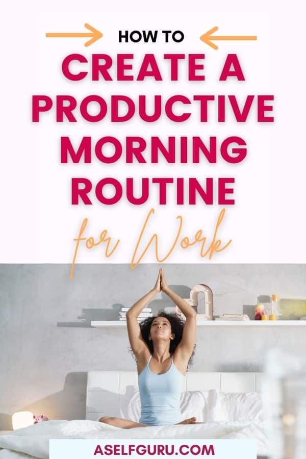 9 Ways to Create a Productive Morning Routine to Grow...