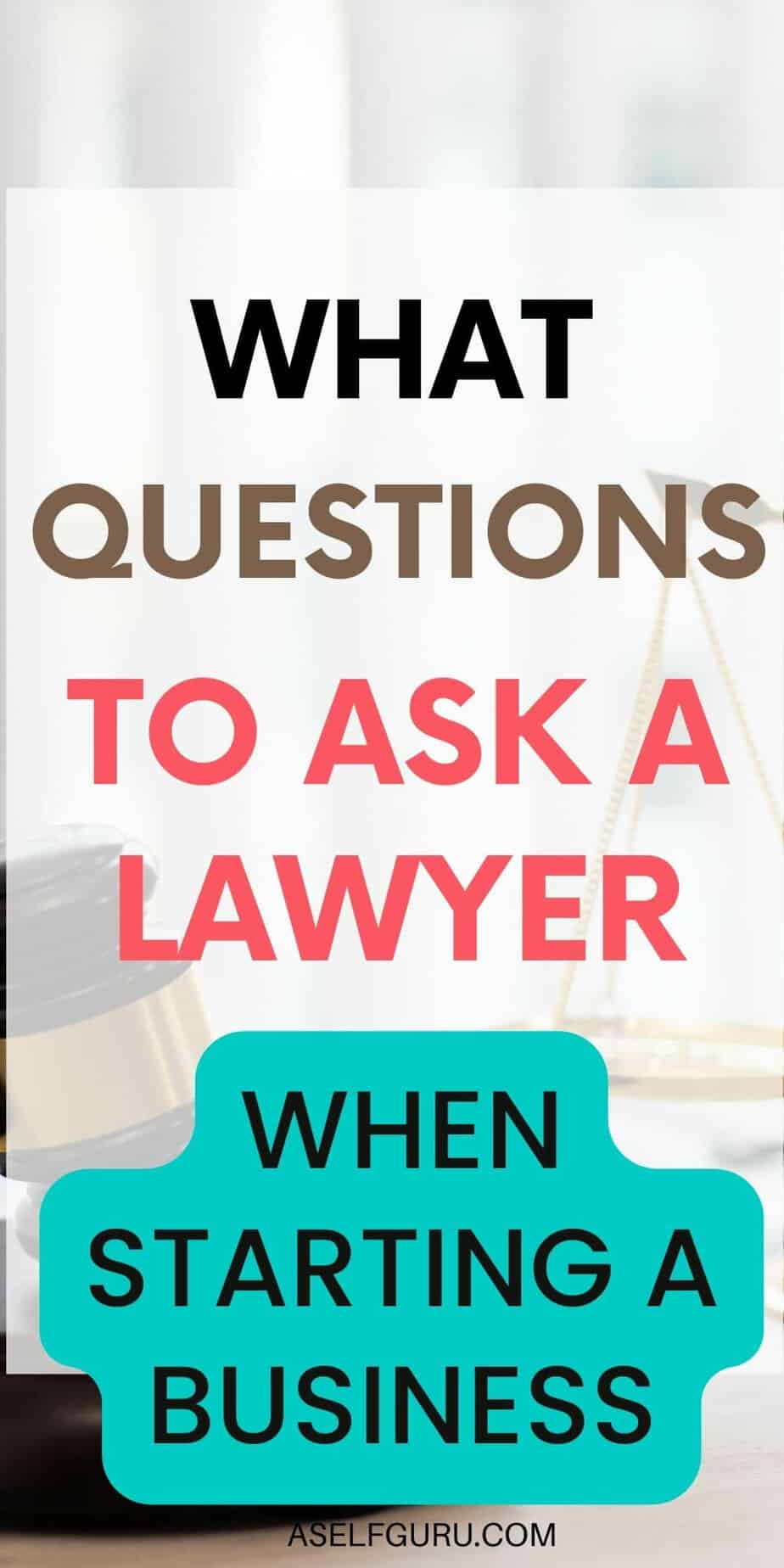 18 Critical Questions to Ask a Lawyer When Starting a...