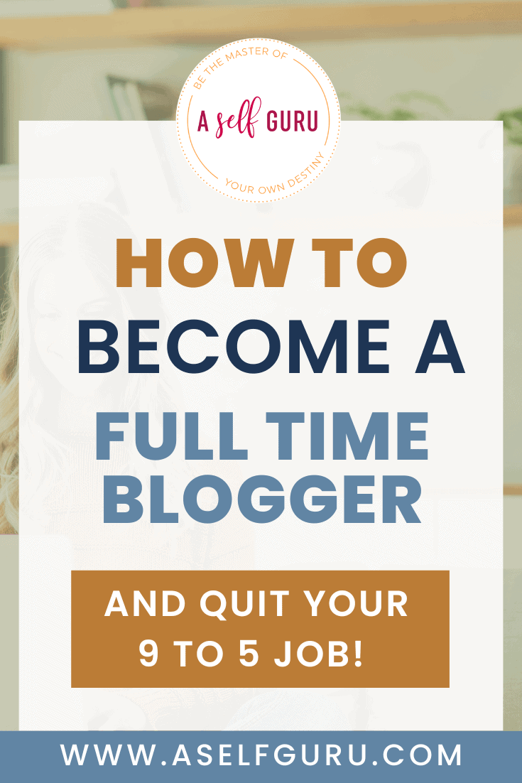 How to Become a Full Time Blogger (19 Best Tips)