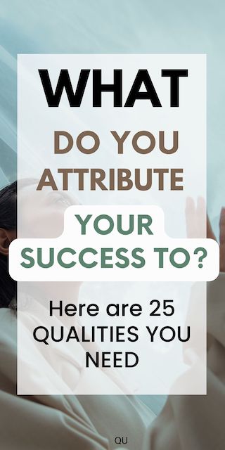 What Do You Attribute Your Success to (25 Qualities)