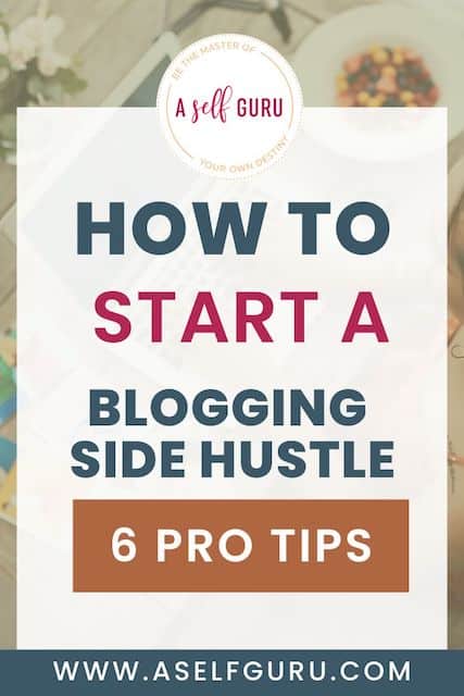 6 Pro Tips on How to Start a Blogging Side Hustle...