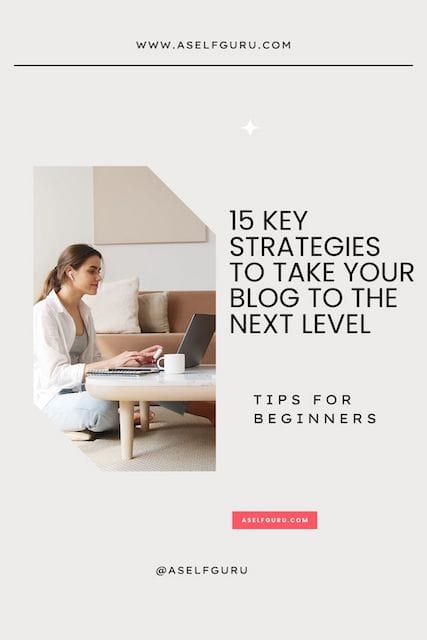 15 Key Strategies to Take Your Blog to the Next Level...
