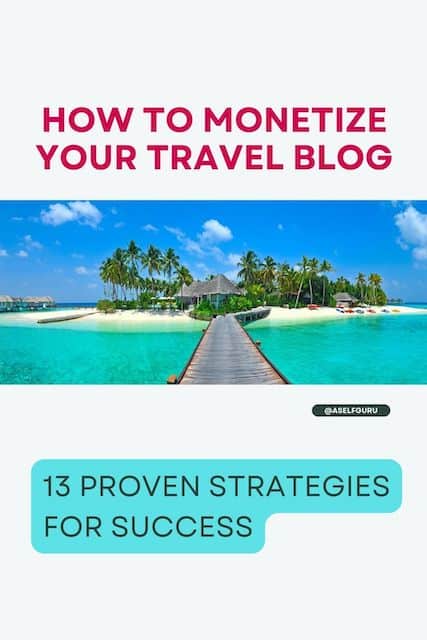 How to Monetize a Travel Blog: 13 Proven Strategies...