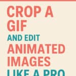 How to Crop a GIF and Edit Animated Images Like a Pro...