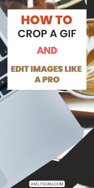 How to Crop a GIF and Edit Animated Images Like a Pro...