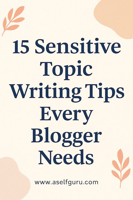 15 Tips for Handling Sensitive Topics on Your Blog...